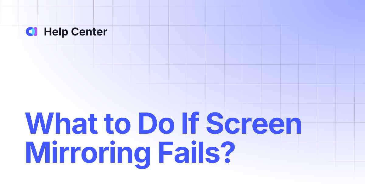 What to Do If Screen Mirroring Fails? | Help Center