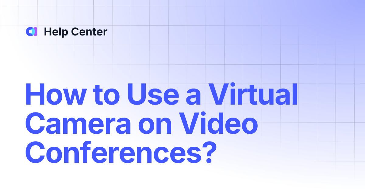 How to Use a Virtual Camera on Video Conferences? | Help Center