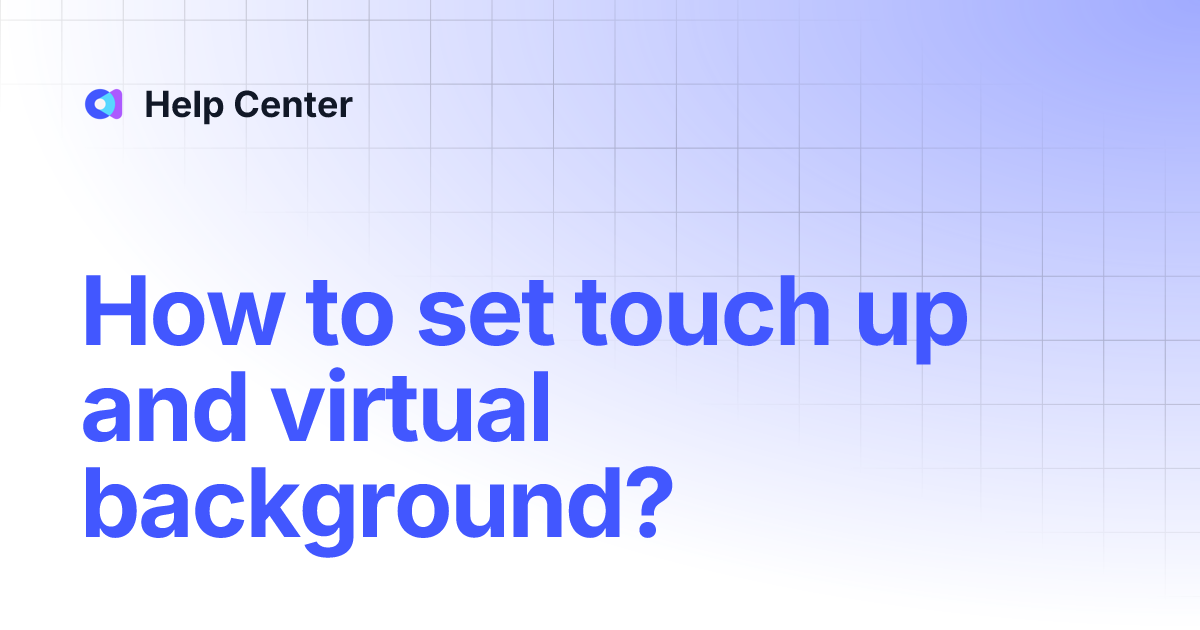 How to set touch up and virtual background? | Help Center