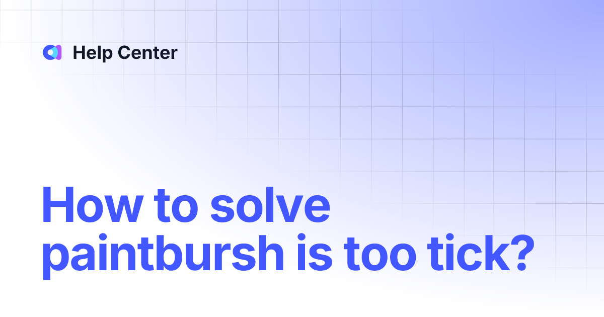 How to solve paintbursh is too tick? | Help Center